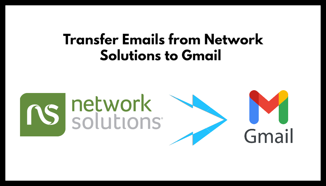 How to Transfer Email from Network Solution Email to Gmail with Steps