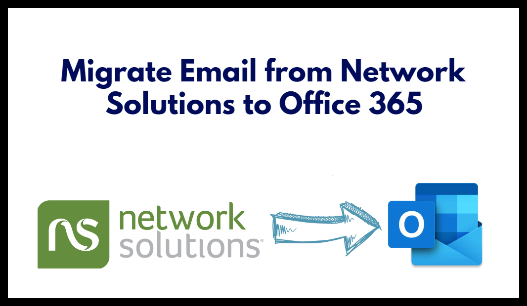 Migrating Network Solutions Emails to Microsoft Office 365-Step by Step
