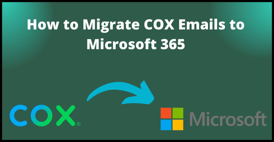 How to Export Cox Mail Email to Office 365 With COX Email Backup Tool