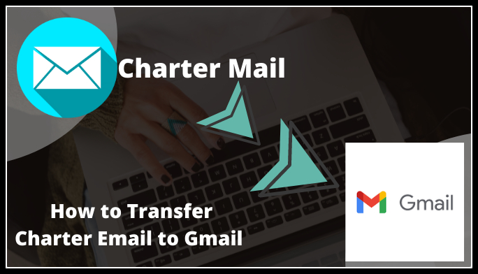 How to Transfer Charter Email to Gmail with Expert Solution