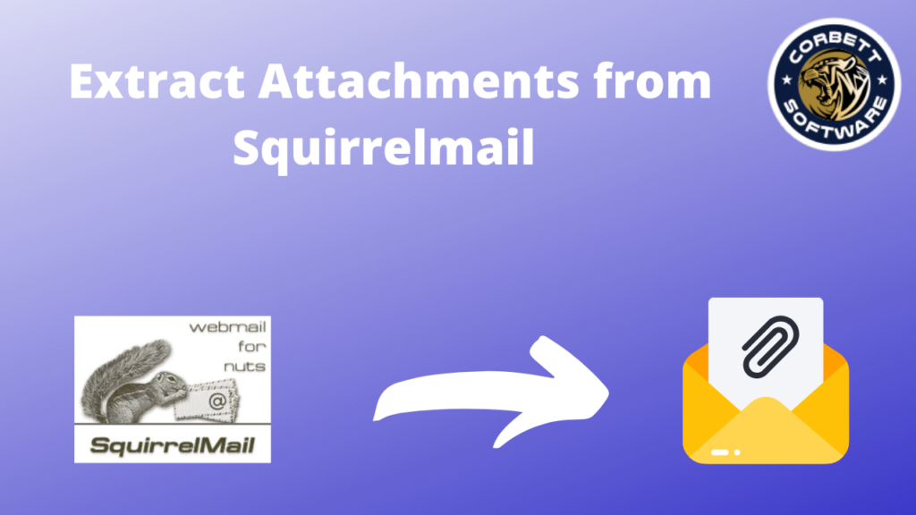 Learn How to Extract SquirrelMail Attachments Out of Your Inbox? - Corbett Blog