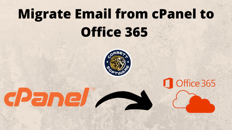 How to Migrate Emails from cPanel to Office 365 Account? - Corbett Blog