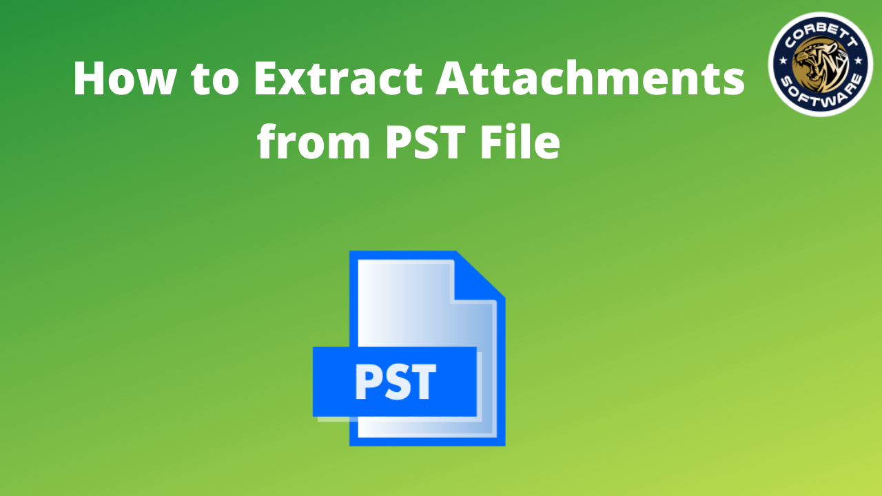 How To Extract Attachments From Pst File Get The Secure Solution
