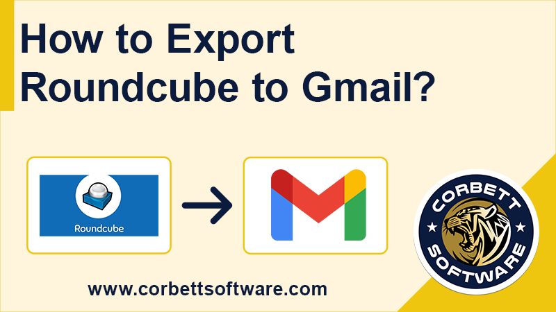 Export Roundcube Emails to Gmail with Best Solutions