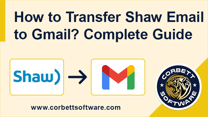 How to Transfer Shaw Email to Gmail? Know the Expert Solution